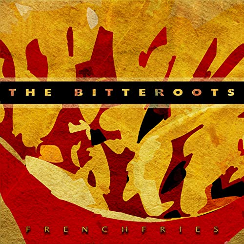 Play French Fries by The Bitteroots on Amazon Music