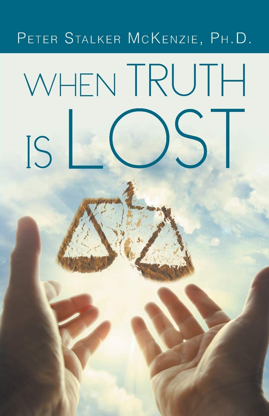 When Truth Is Lost: McKenzie, Peter Stalker: 9781490825526: Amazon.com ...