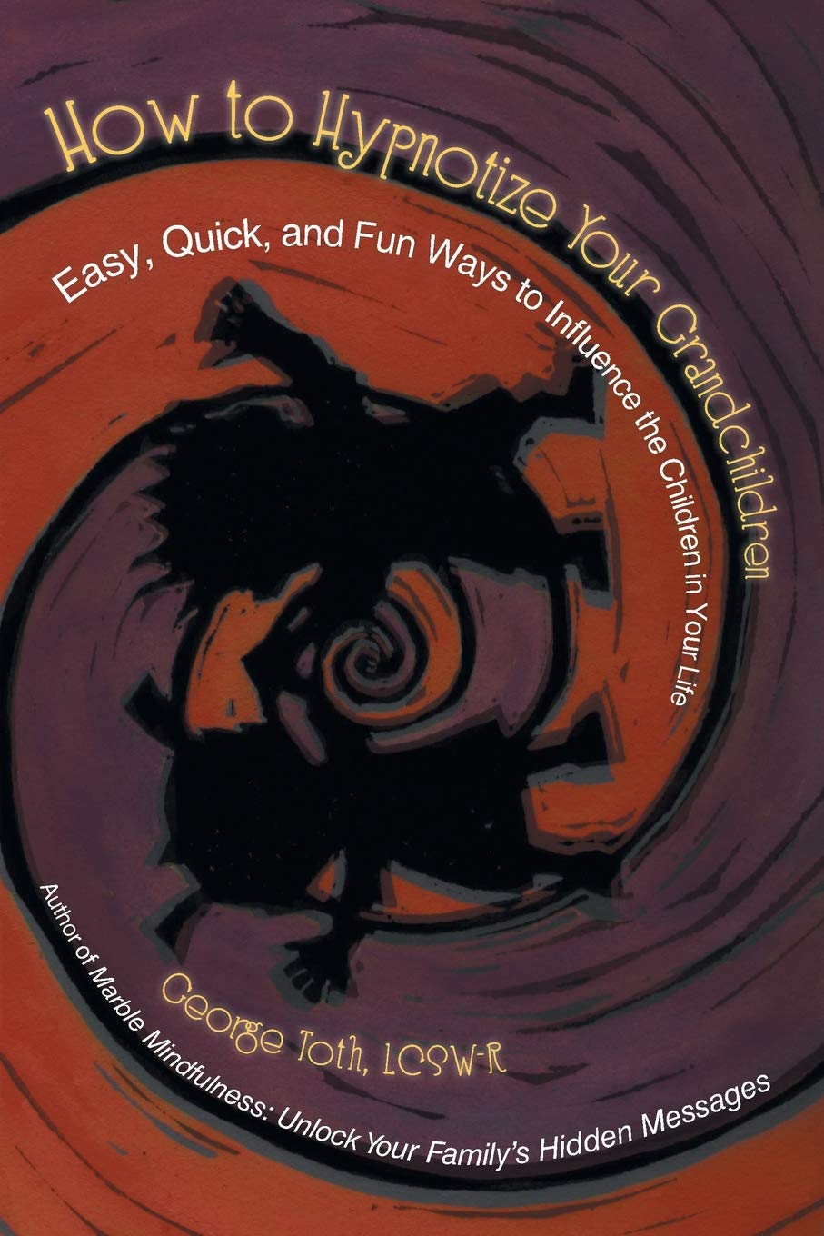 How to Hypnotize Your Grandchildren: Easy, Quick, and Fun Ways to ...