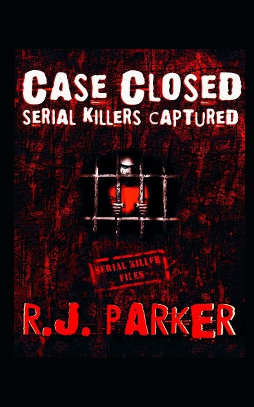 Case Closed: Serial Killers Captured: Parker, RJ: 9781480156807: Amazon ...