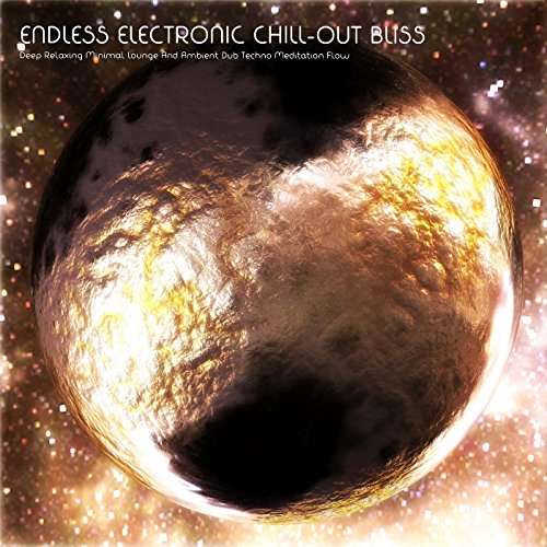 Amazon.com: Endless Electronic Chill-out Bliss (Deep Relaxing Minimal ...