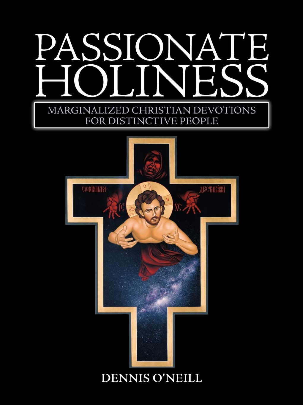 Passionate Holiness: Marginalized Christian Devotions for Distinctive ...