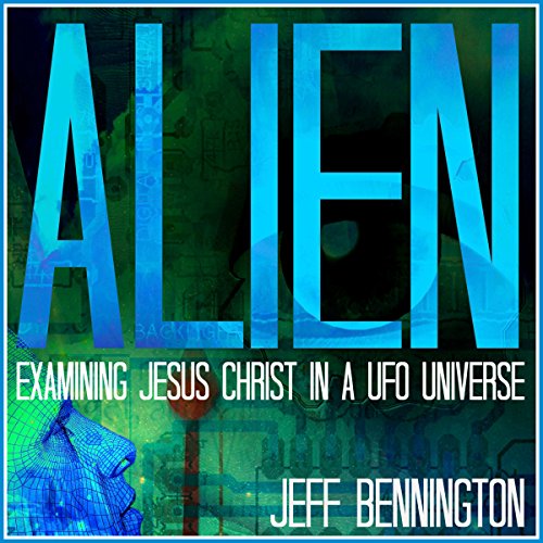 Amazon.com: Alien: Examining Jesus Christ in a UFO Universe (Audible ...
