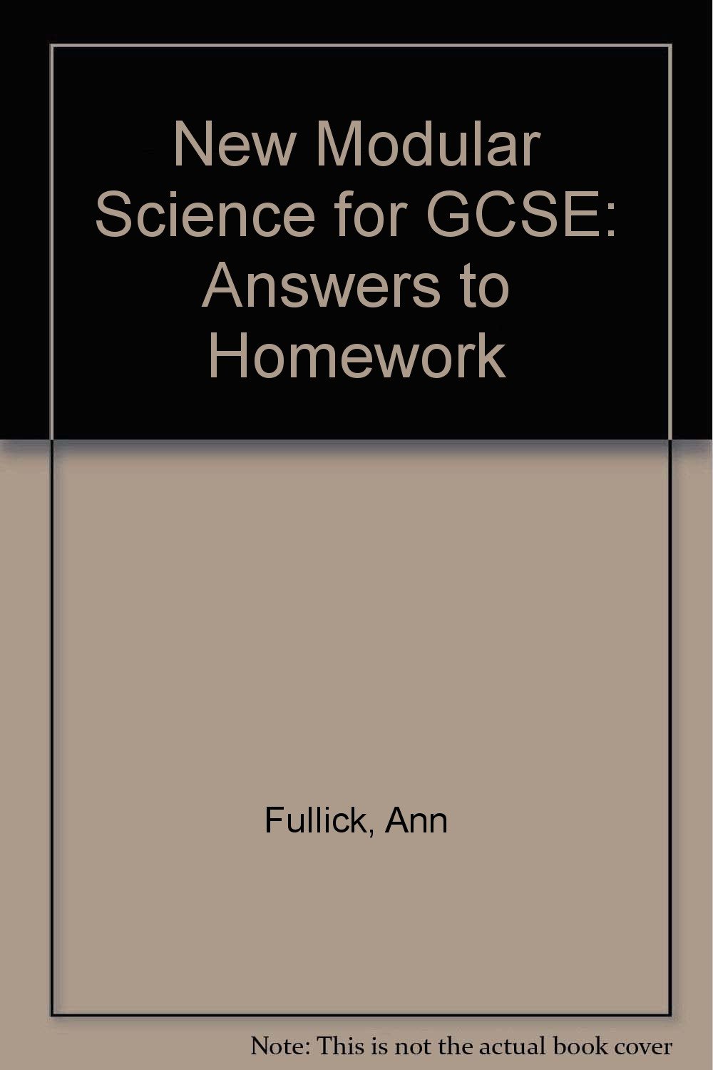 New Modular Science for GCSE: Answers to Homework : Fullick, Ann ...