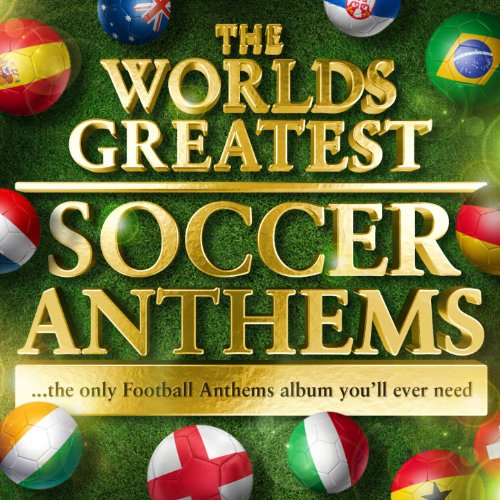Play Worlds Greatest Soccer Anthems - 40 Unofficial Football Anthems ...