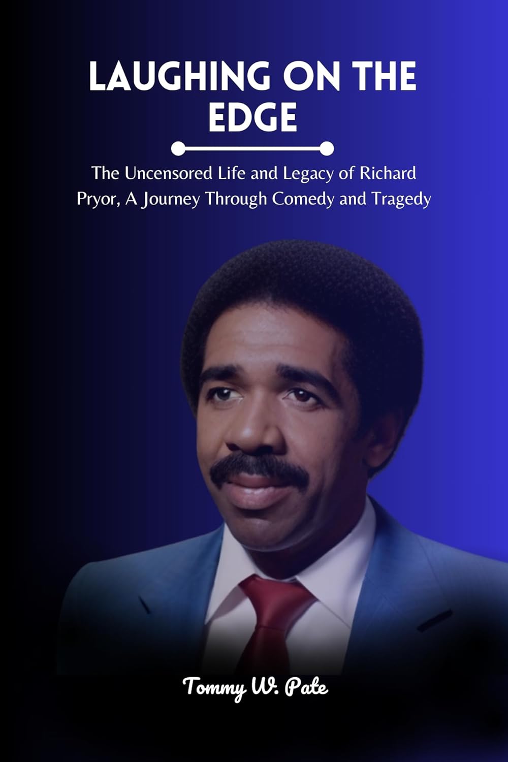 Laughing on the Edge: The Uncensored Life and Legacy of Richard Pryor ...