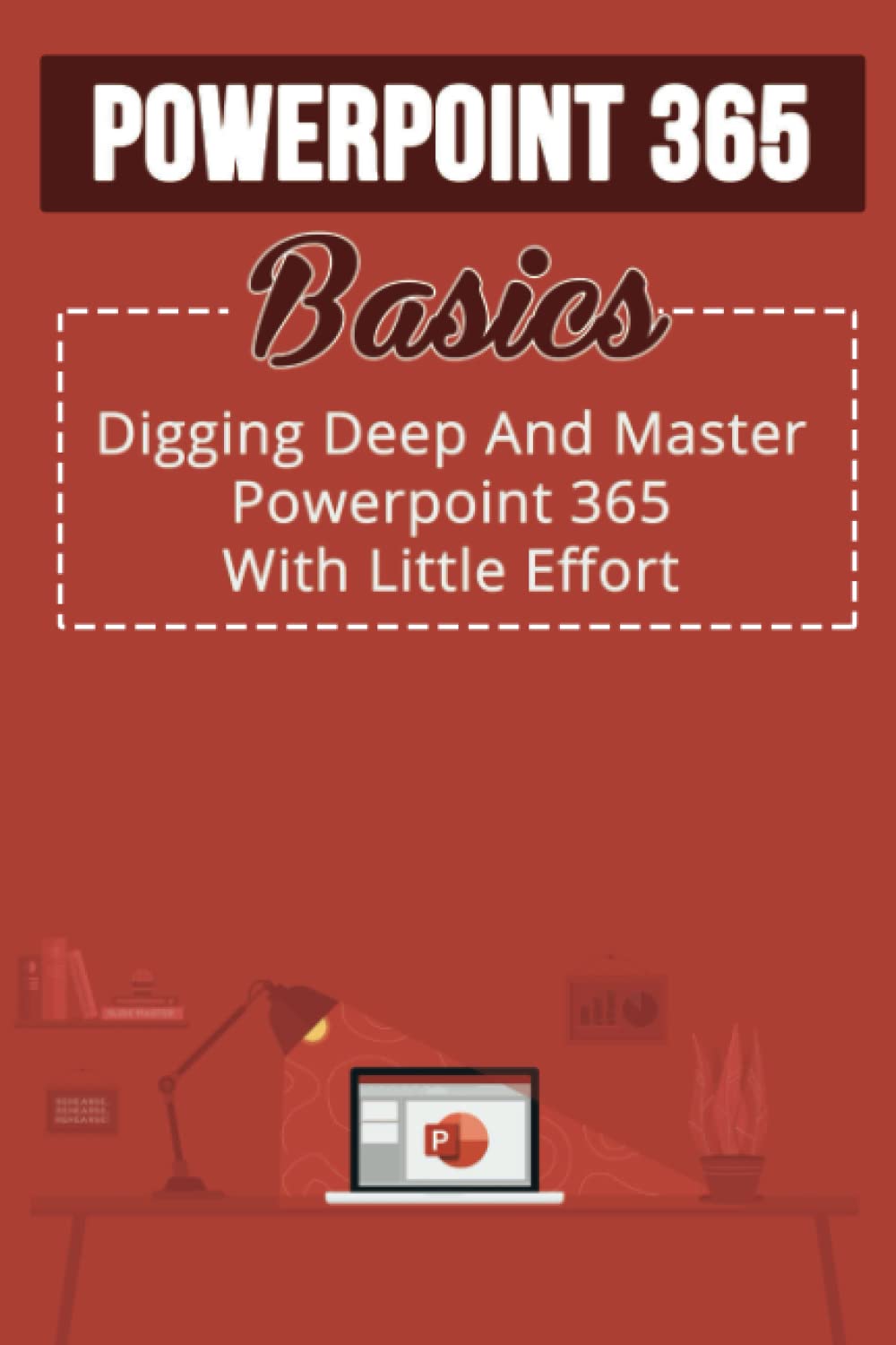 Powerpoint 365 Basics: Digging Deep And Master Powerpoint 365 With Little Effort: Enwall, Kory ...