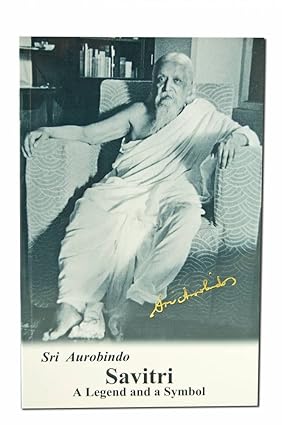 Savitri: A Legend & A Symbol - New U.S.Edition: Aurobindo, Sri ...