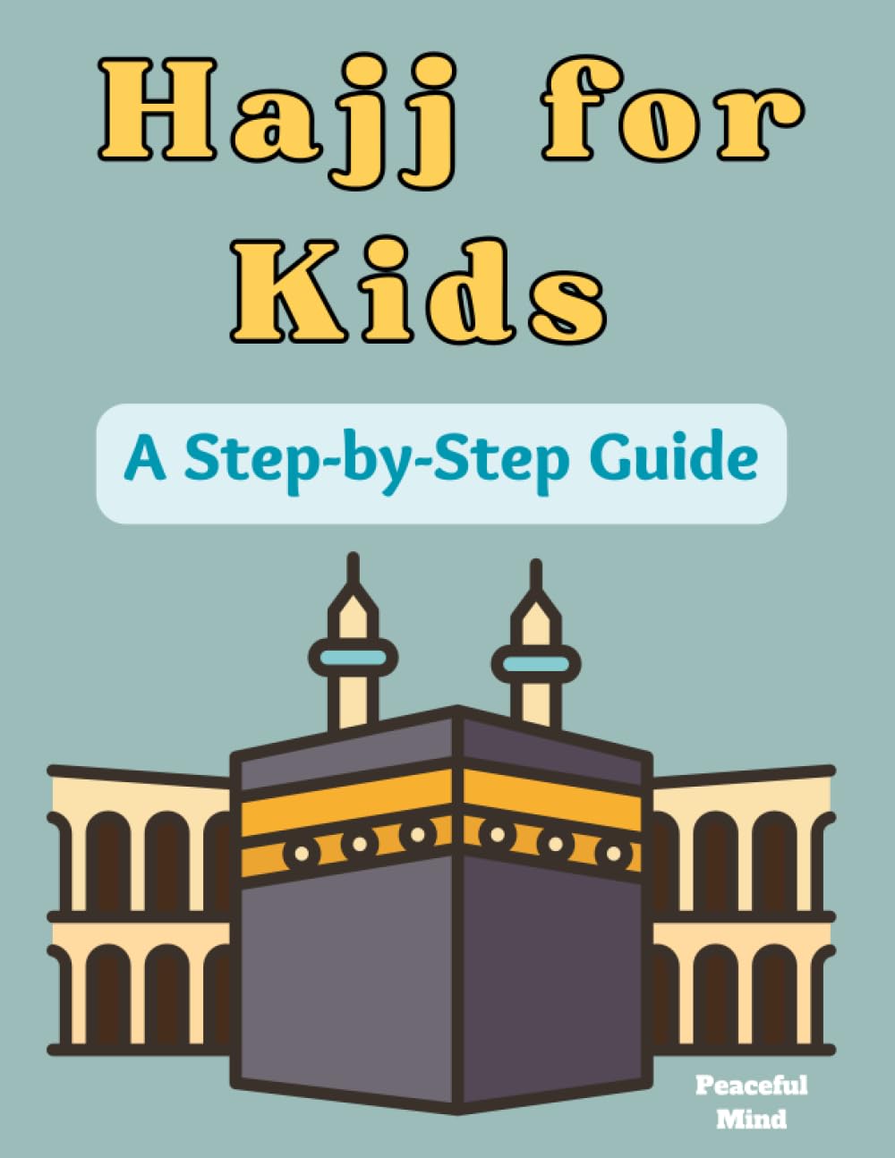 Hajj for Kids: A Step-by-Step Guide: Amazon.co.uk: Mind, Peaceful ...