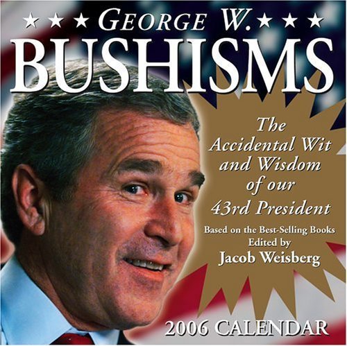 George W. Bushisms 2006 Day-to-Day Calendar: Simon and Schuster ...