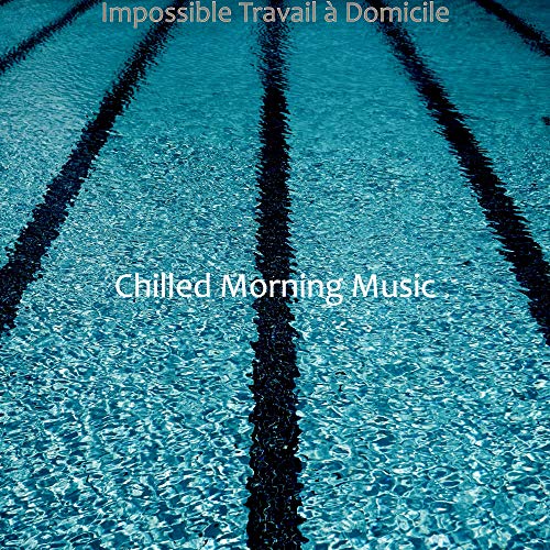 Impossible Travail à Domicile de Chilled Morning Music en Amazon Music ...