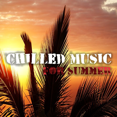 Play Chilled Music for Summer – Time to Rest, Easy Listening, Peaceful ...