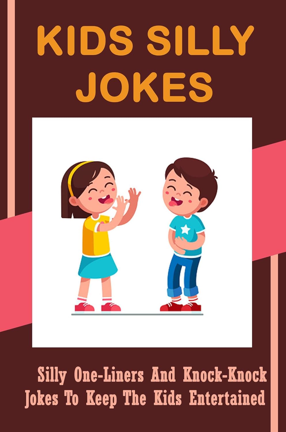 Kids Silly Jokes: Silly One-Liners And Knock-Knock Jokes To Keep The ...