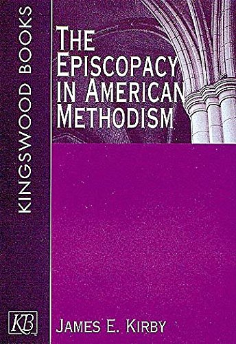 The Episcopacy in American Methodism: Kirby, James: 9780687073337 ...
