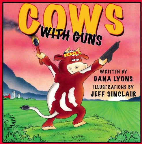 Cows with Guns: Dana Lyons, Jeff Sinclair: 9780983818007: Amazon.com: Books