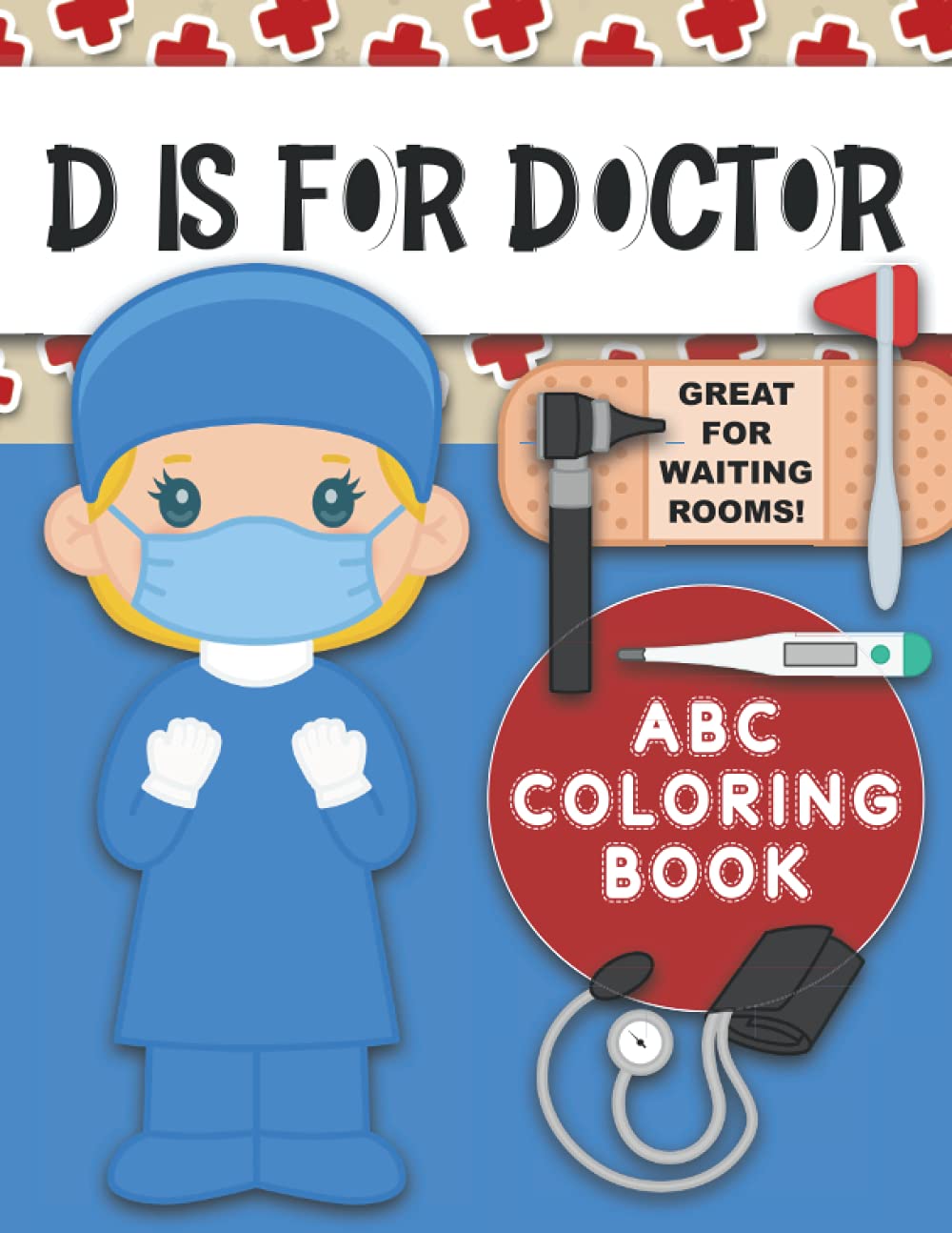 Buy D is for Doctor : ABC Coloring Book: Great for Waiting Rooms ...