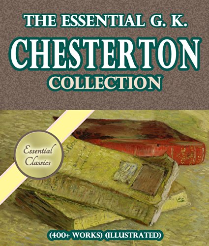 The Essential G. K. Chesterton Collection (400+ works) (Illustrated ...