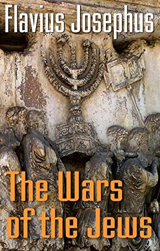 The Wars of the Jews Or The History of the Destruction of Jerusalem ...