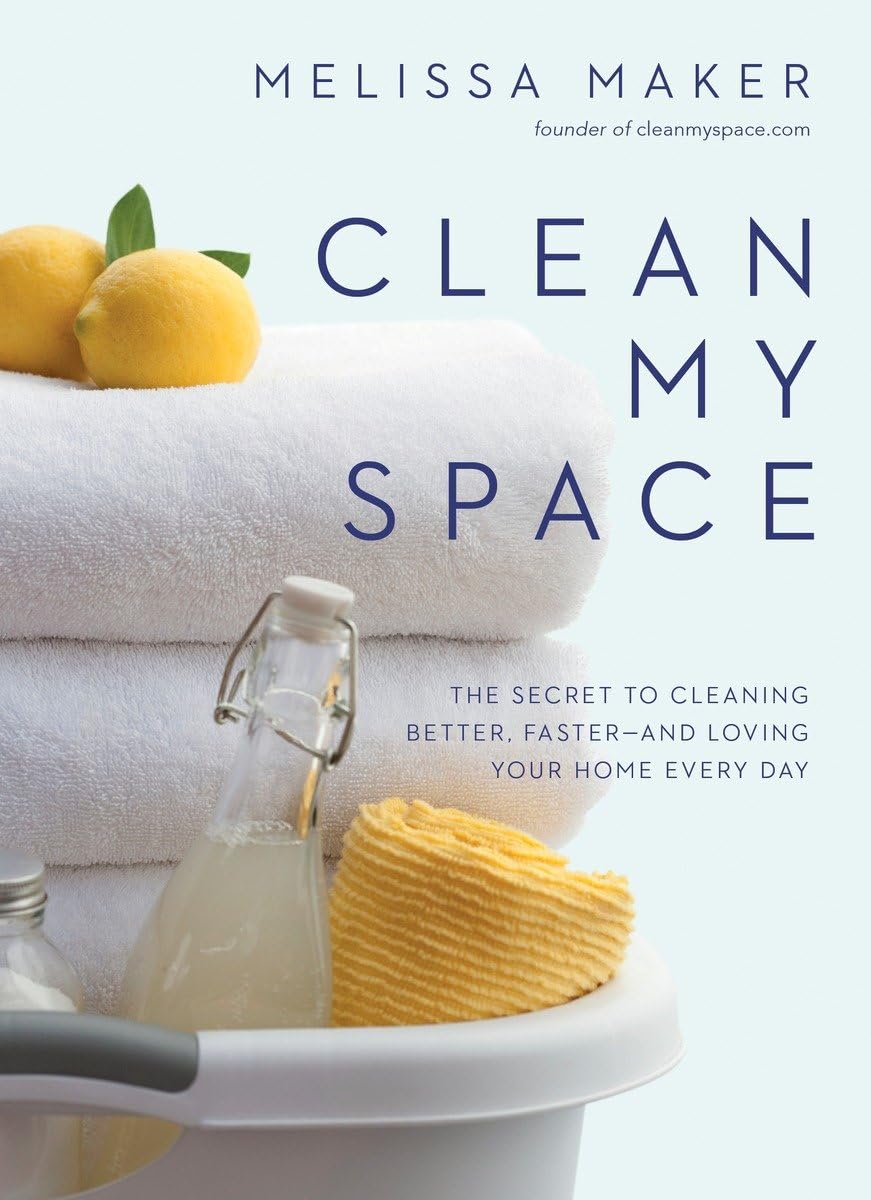 Clean My Space: The Secret to Cleaning Better, Faster-and Loving Your ...
