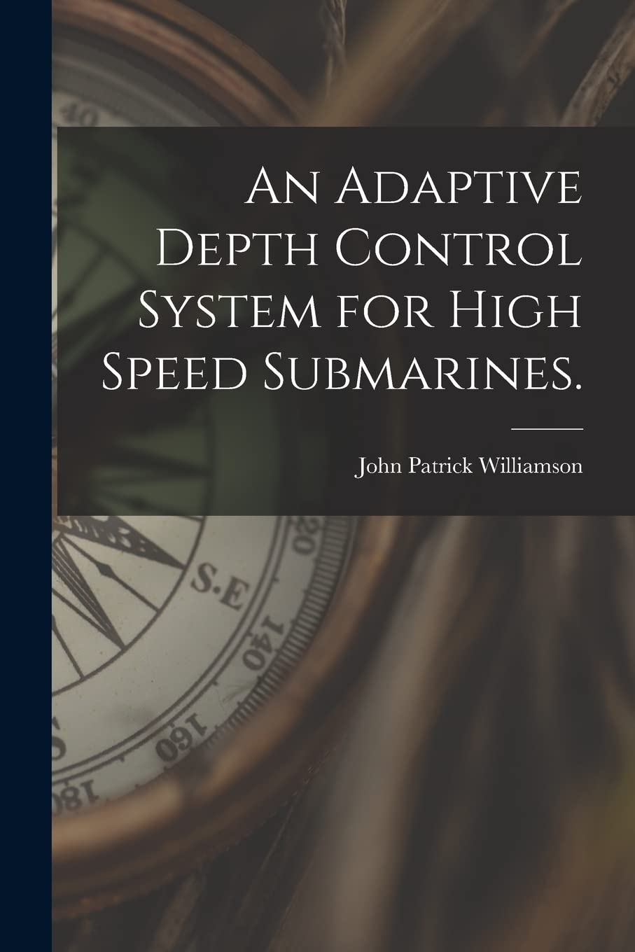 An Adaptive Depth Control System for High Speed Submarines.: Williamson ...