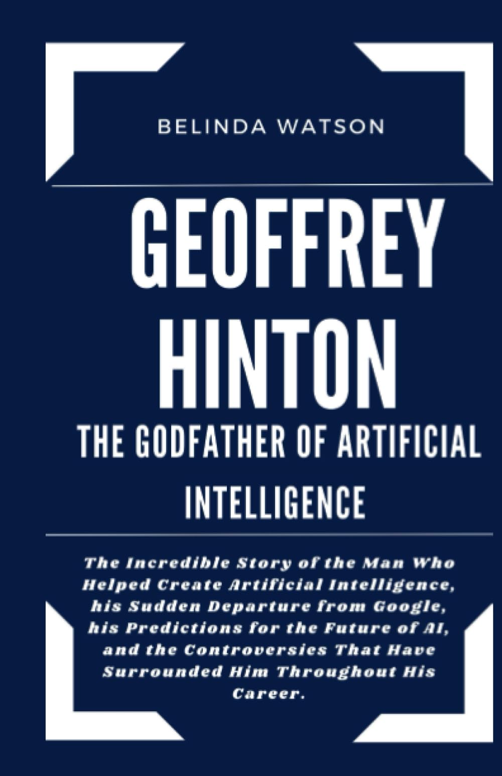 GEOFFREY HINTON: THE GODFATHER OF ARTIFICIAL INTELLIGENCE: The ...