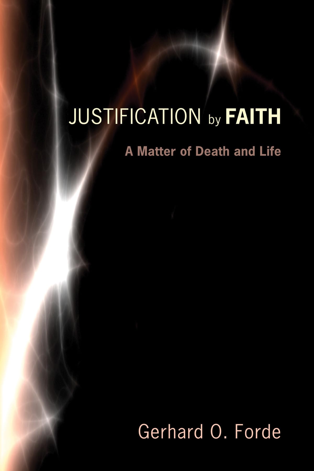 Justification by Faith: A Matter of Death and Life: Forde, Gerhard O ...