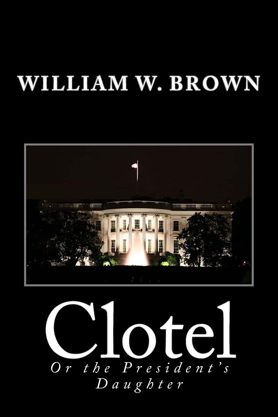 Clotel: Or the President's Daughter: Brown, William W.: 9781481829175 ...