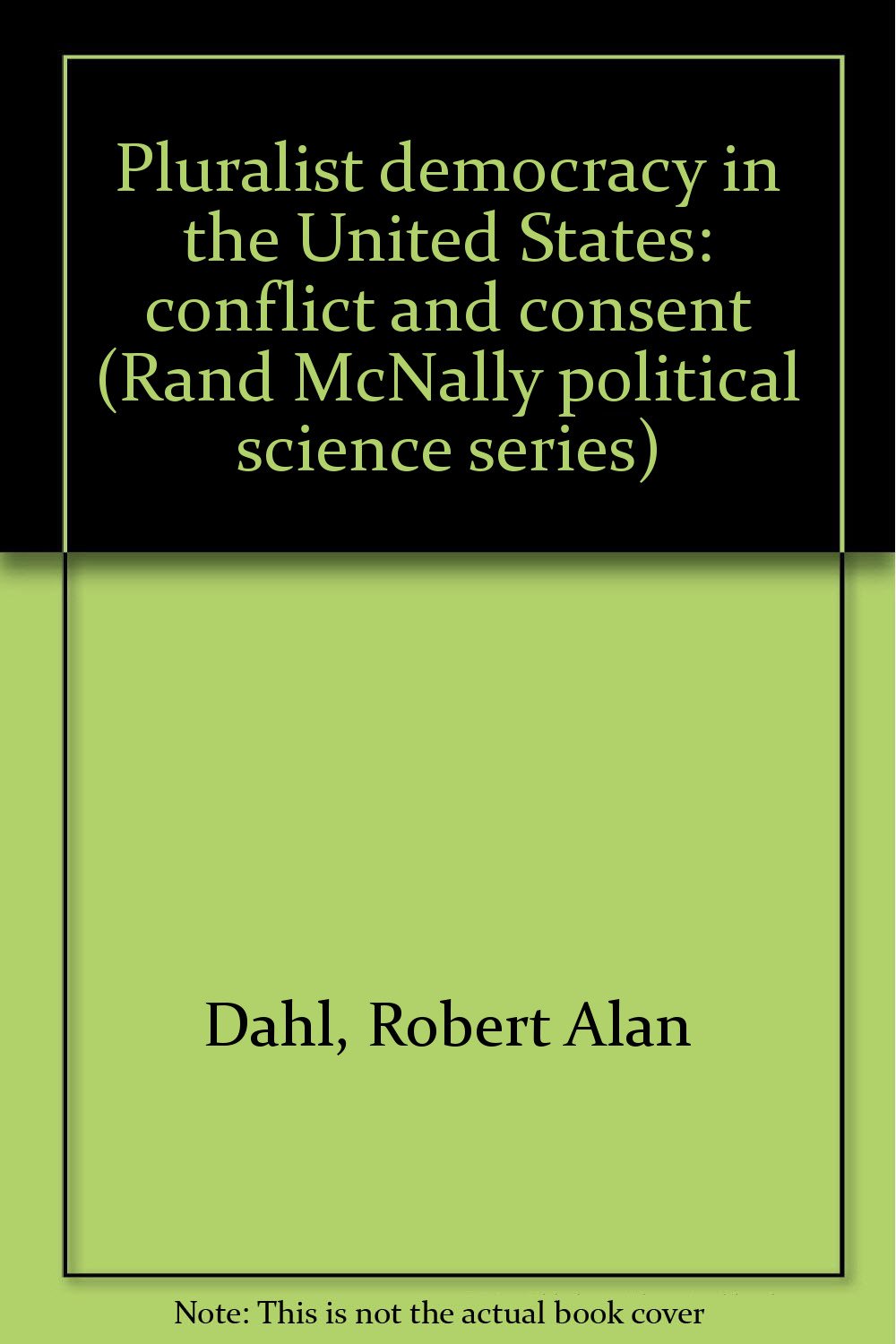 Pluralist democracy in the United States: conflict and consent (Rand ...