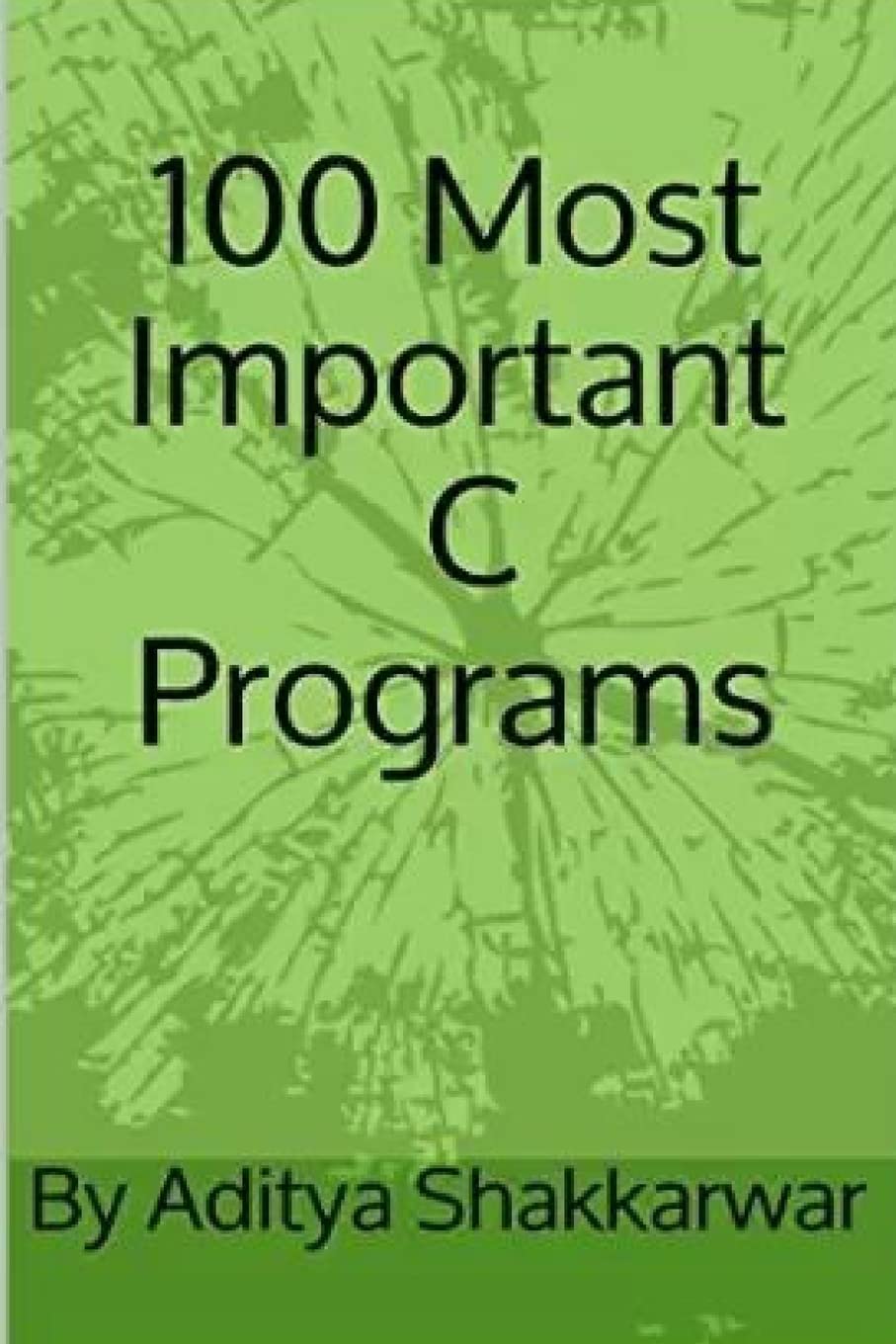 Amazon.com: 100 Most Important C Programs: 9781522734086: Shakkarwar ...
