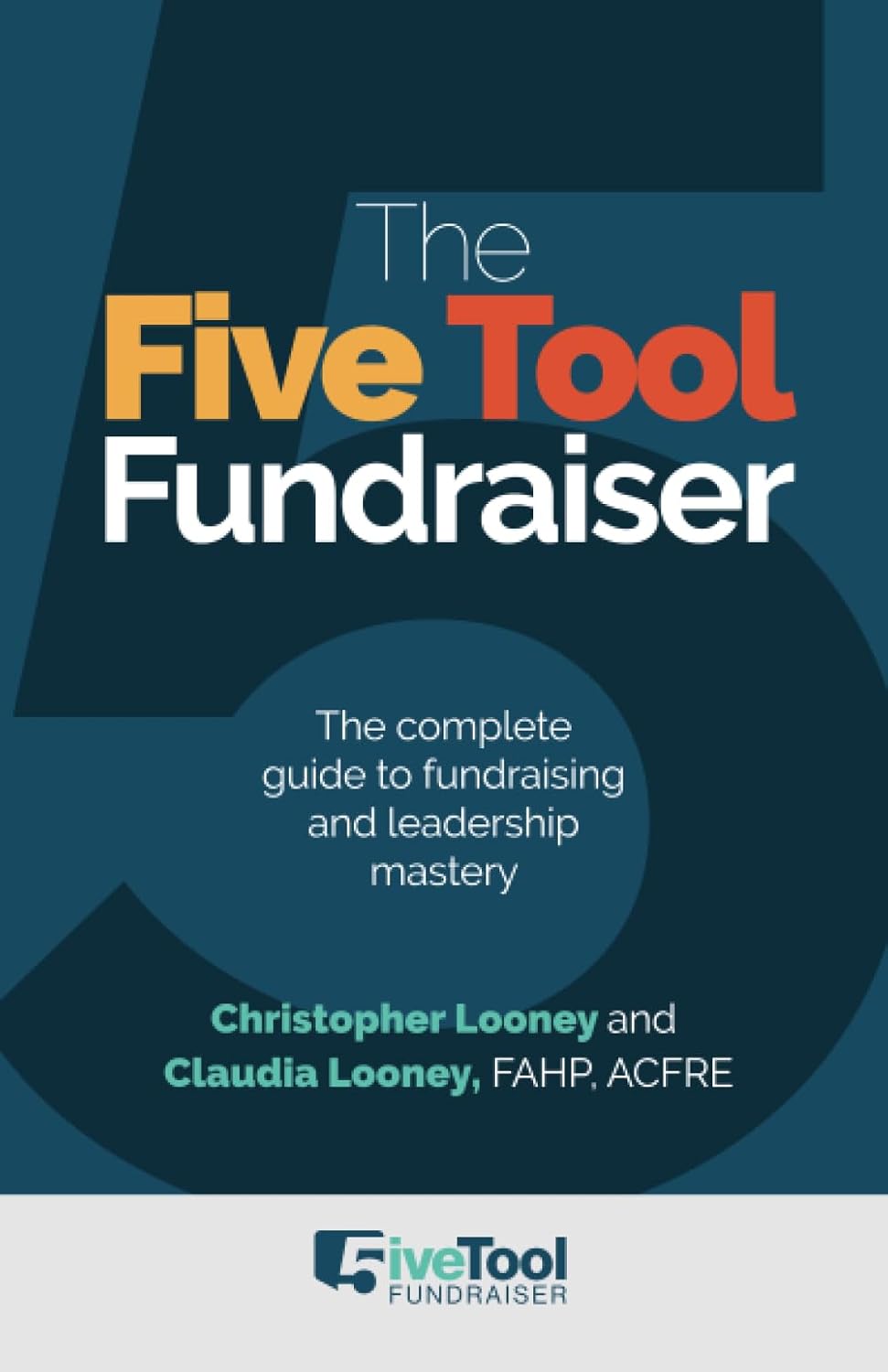 The Five Tool Fundraiser: The complete guide to fundraising and ...
