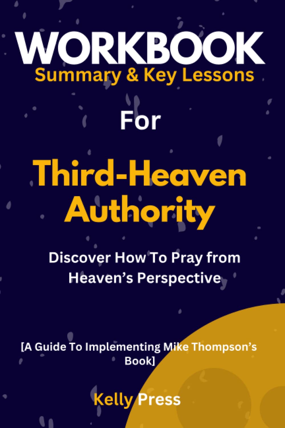 Workbook for Third-Heaven Authority: Discover How To Pray from Heaven’s ...