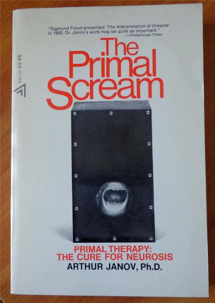 The Primal Scream: Primal Therapy: The Cure For Neurosis: Janov, Arthur ...
