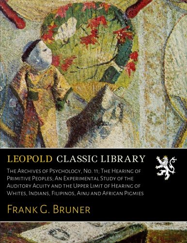 An Experimental Study of the Auditory... by Bruner, Frank G.