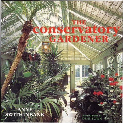 The Conservatory Gardener: Swithinbank, Anne, Bown, Deni: 9780711218277 ...