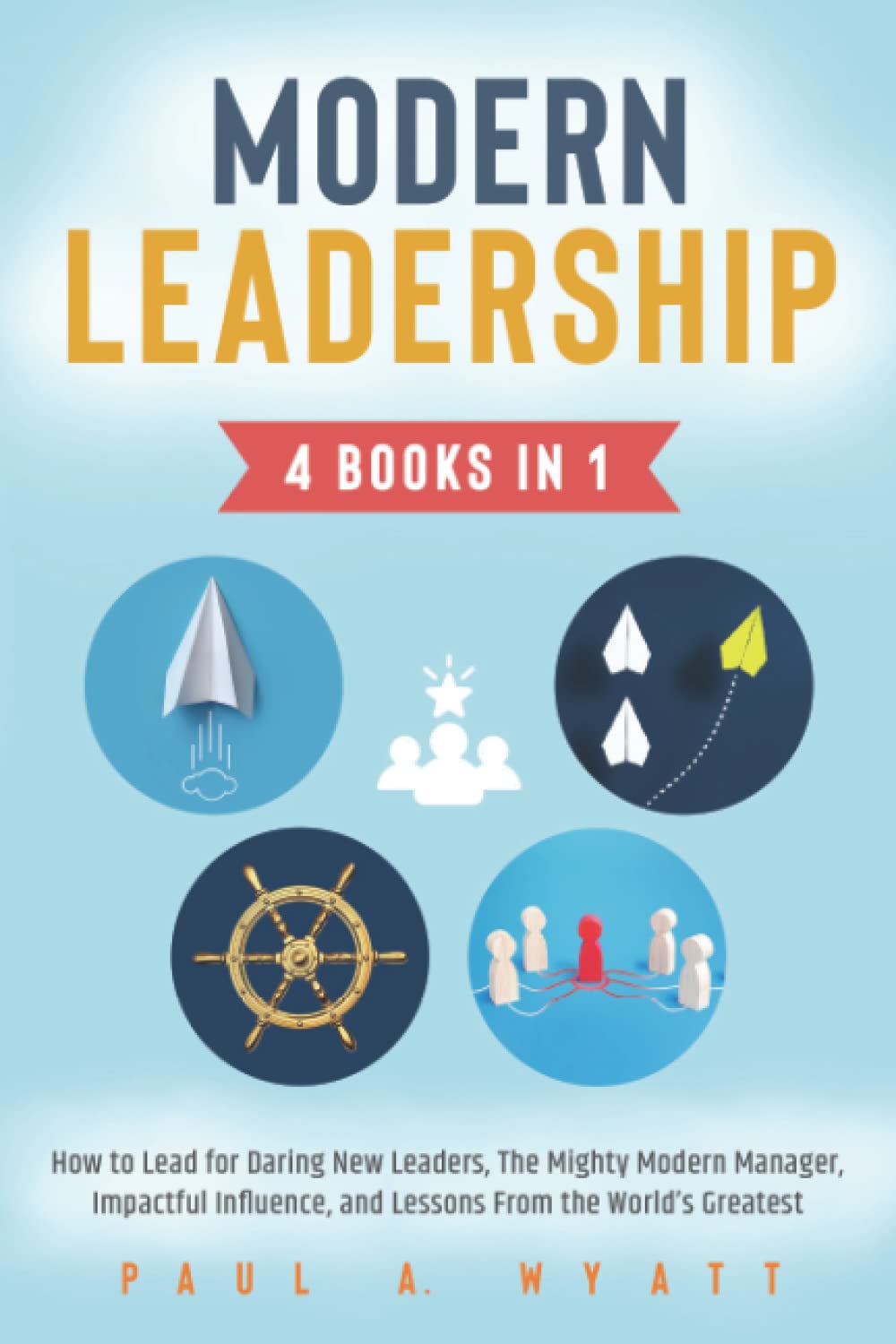 Modern Leadership - 4 Books in 1: How to Lead for Daring New Leaders ...