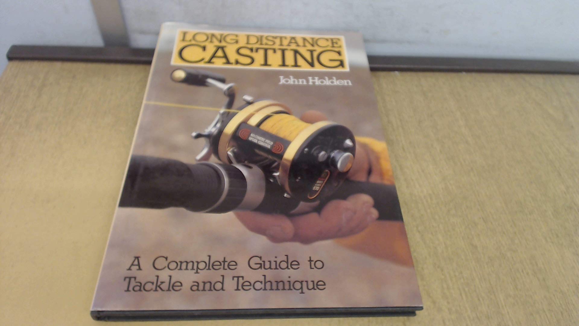 Long Distance Casting: Complete Guide to Tackle and Technique: J Holden ...