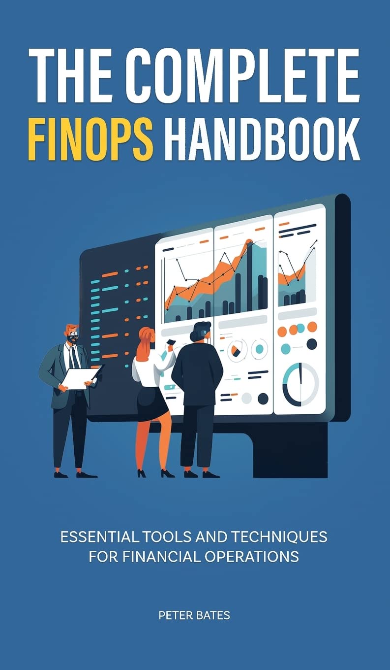 Buy The Complete FinOps Handbook: Essential Tools and Techniques for Financial Operations Book ...