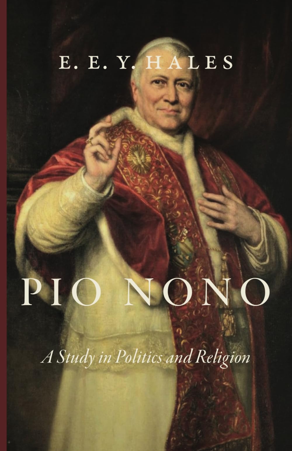 Pio Nono: A Study in Politics and Religion: Hales, E. E. Y ...
