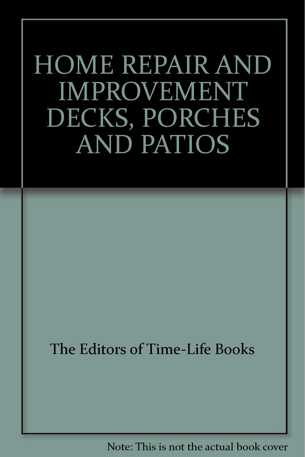 Home Repair and Improvement Decks, Porches and Patios: Time-Life Books ...
