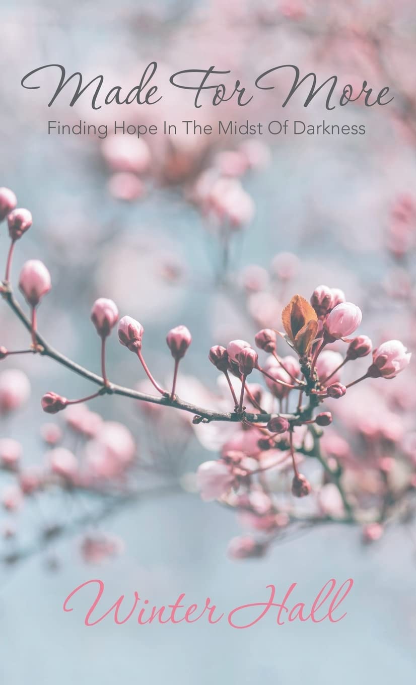 Made For More: Finding Hope In The Midst Of Darkness: Hall, Winter ...