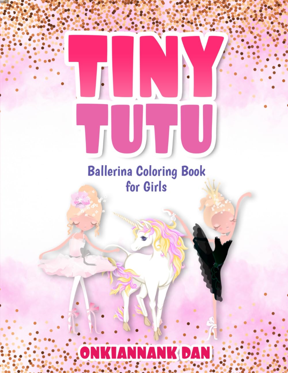 Ballerina Coloring Book: Tiny Tutu Ballerina Coloring Book for Girls: Dan, Onkiannank ...