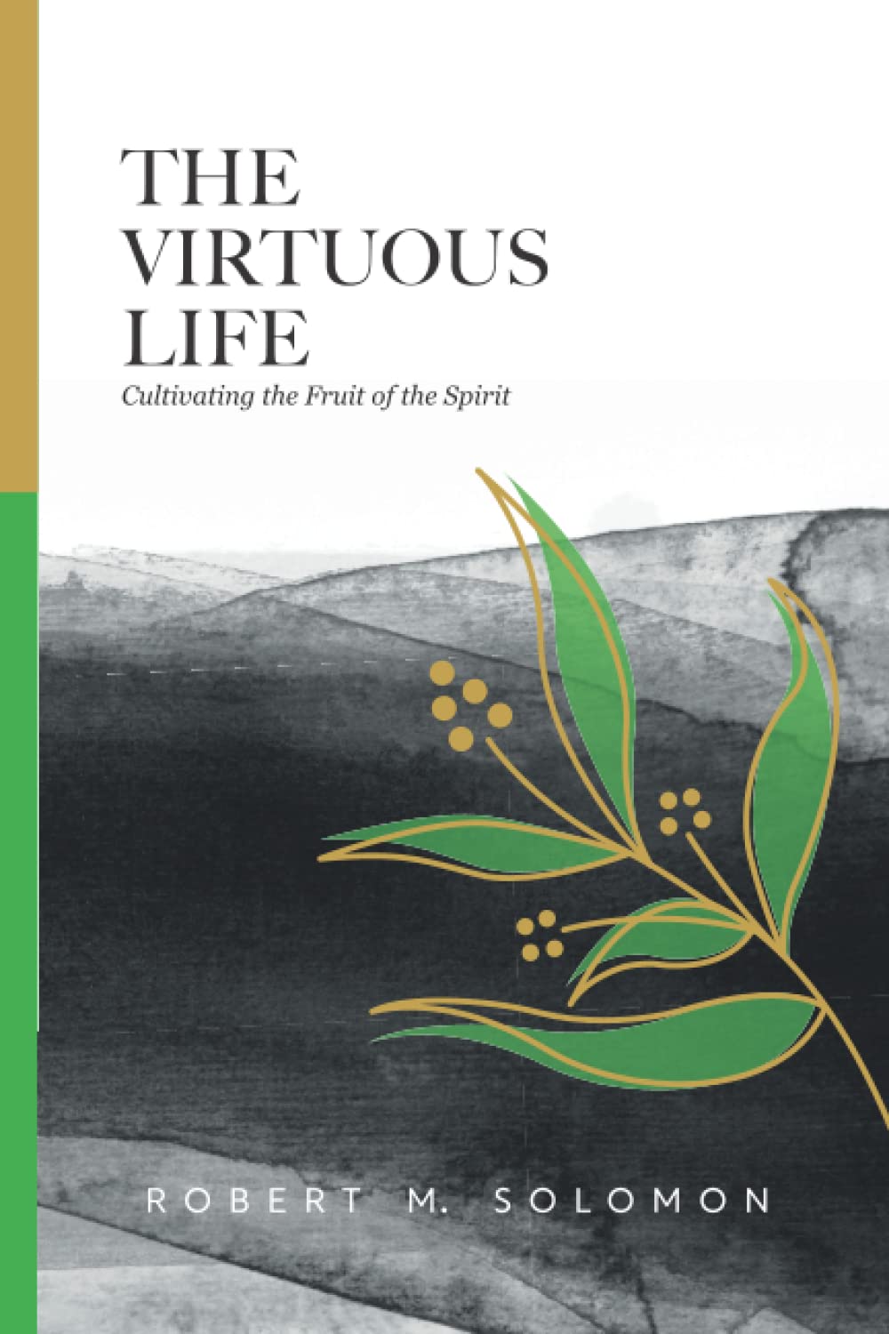 The Virtuous Life: Cultivating the Fruit of the Spirit (Building a Firm Foundation Series ...