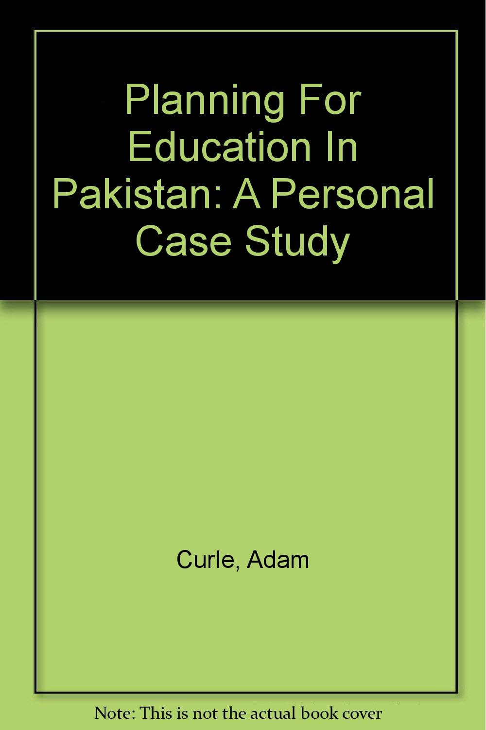 Planning For Education In Pakistan: A Personal Case Study: Curle, Adam ...