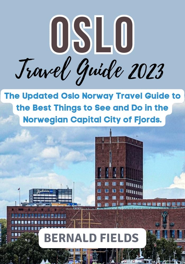 OSLO TRAVEL GUIDE 2023 : The Updated Oslo Norway Travel Guide To The ...