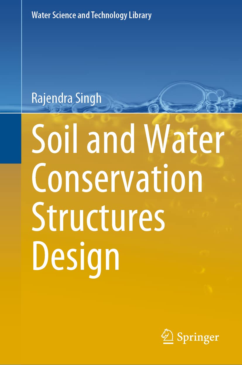 Soil and Water Conservation Structures Design: 123 (Water Science and ...