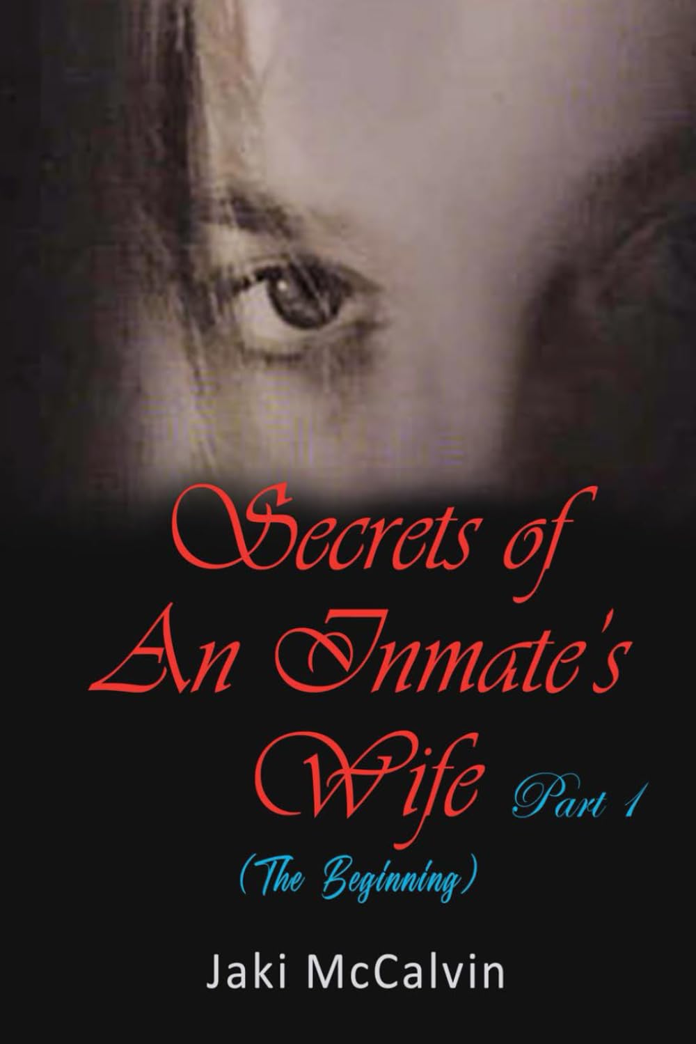 Secrets of An Inmate's Wife, Part 1: The Beginning: McCalvin, Jaki ...