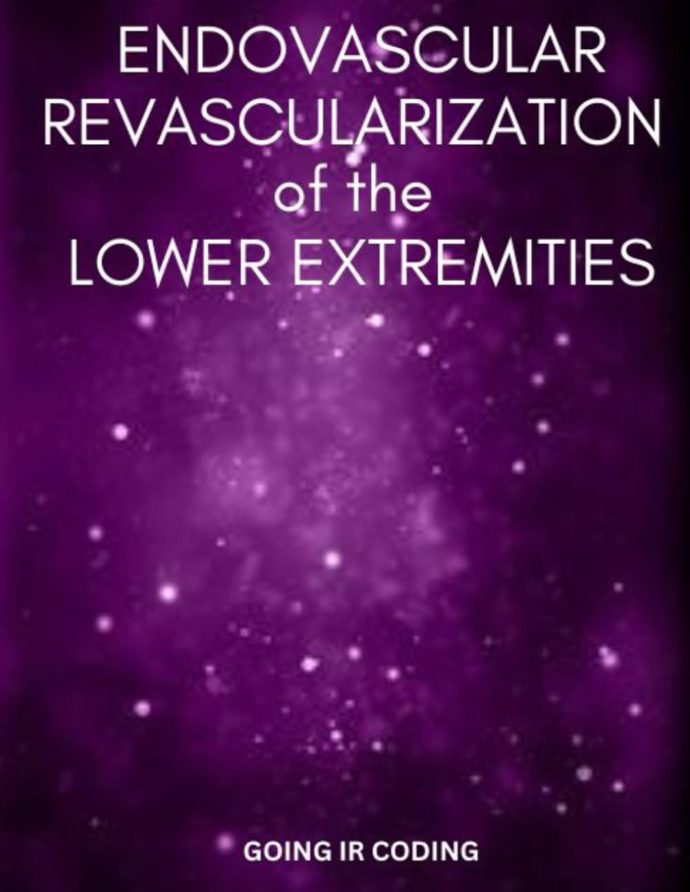 Endovascular Revascularization of the Lower Extremities: Coding, Going ...