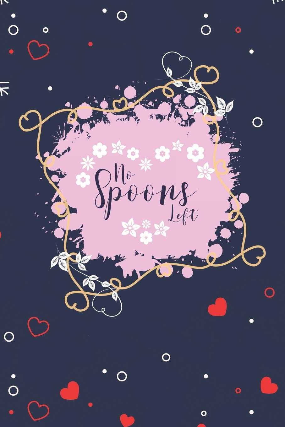 No spoons left: Spoon theory awareness Journal for chronic illness ...