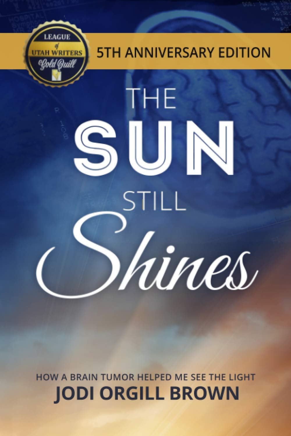 The Sun Still Shines: How a Brain Tumor Helped Me See the Light ...