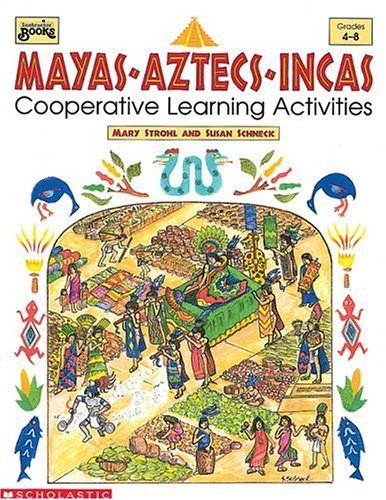 Mayas, Aztecs, Incas: Cooperative Learning Activities: Strohl, Mary ...